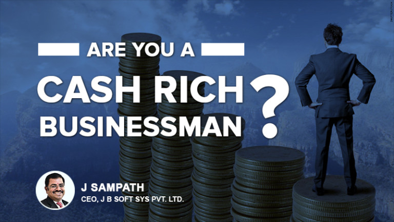 Are you a Cash rich Businessman? – J Sampath